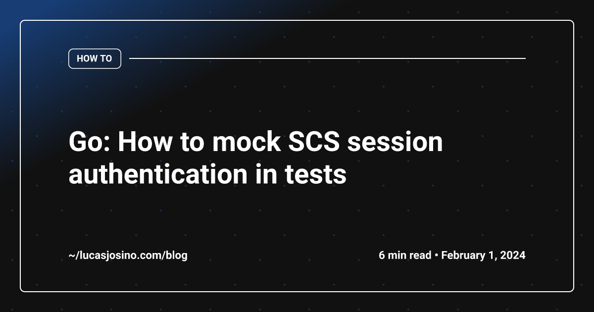 Go: How to mock SCS session authentication in tests Go: How to mock SCS session authentication in tests